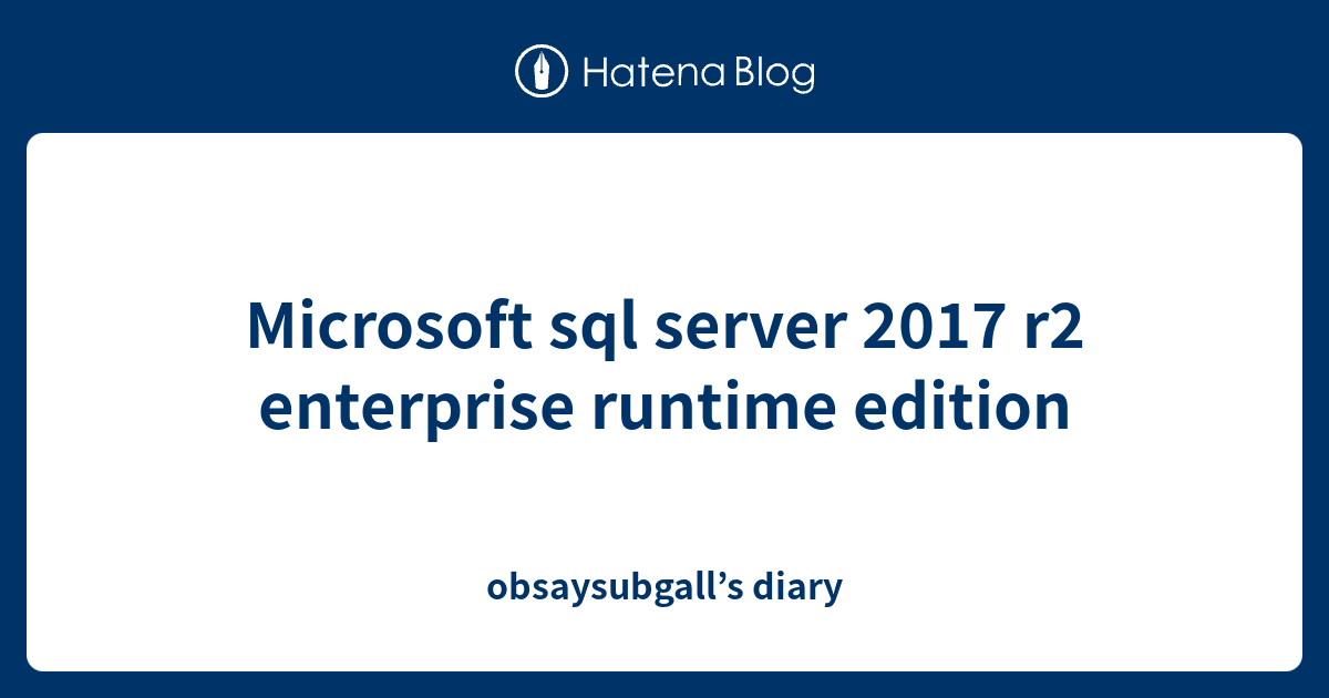 Microsoft sql server 2017 r2 enterprise runtime edition - obsaysubgall ...