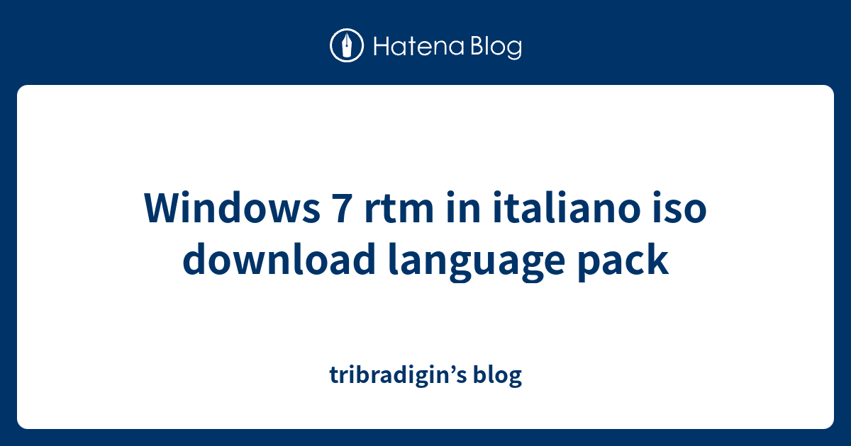 Windows 7 rtm in italiano iso download language pack - tribradigin’s blog
