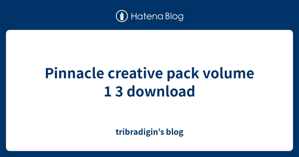 Pinnacle creative pack volume 1 3 download - tribradigin’s blog