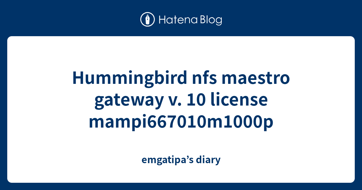 Hummingbird nfs maestro gateway v. 10 license mampi667010m1000p ...