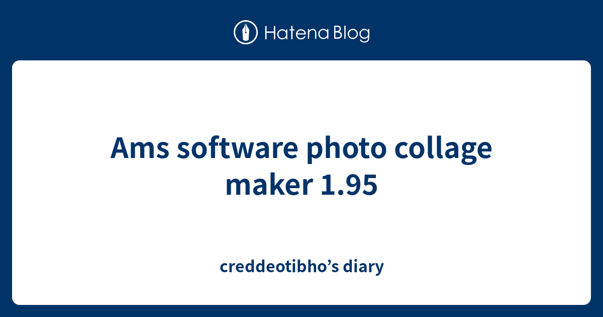 Ams software photo collage maker 1.95 - creddeotibho’s diary