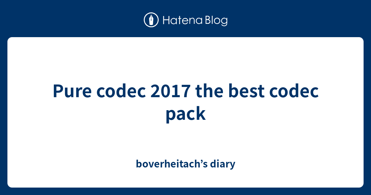 Pure codec 2017 the best codec pack - boverheitach’s diary