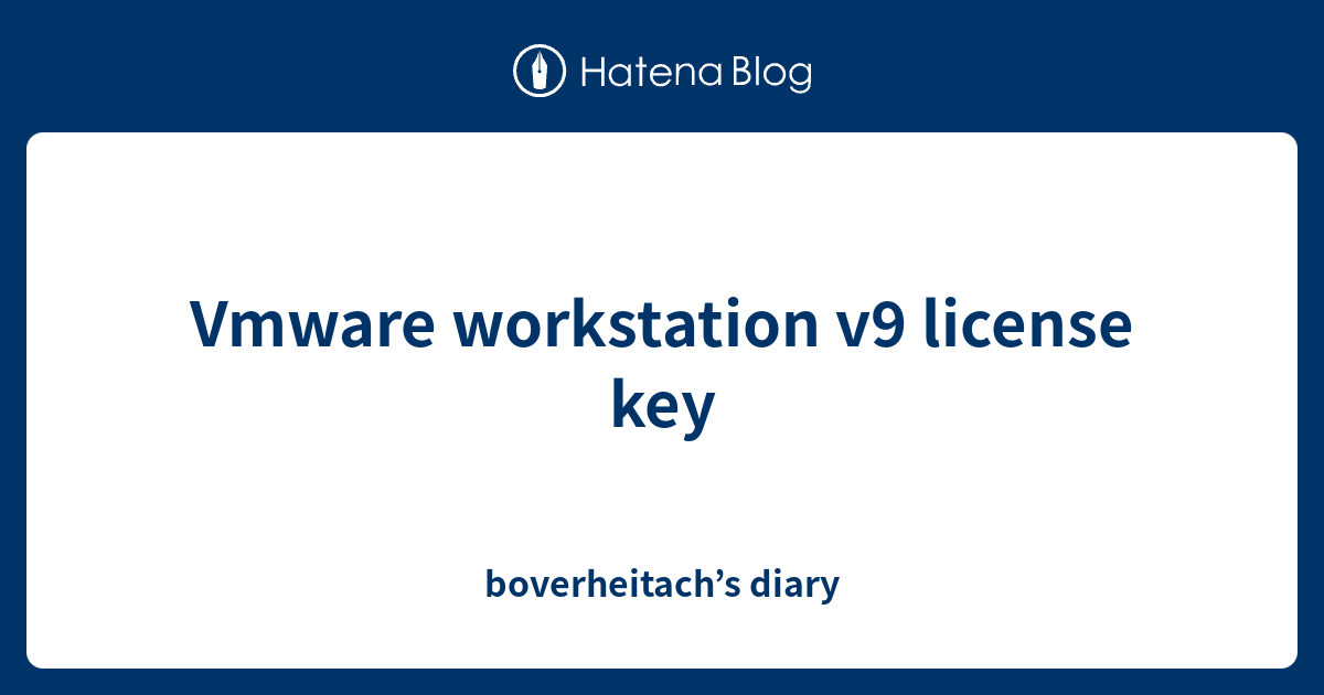 Vmware workstation v9 license key - boverheitach’s diary