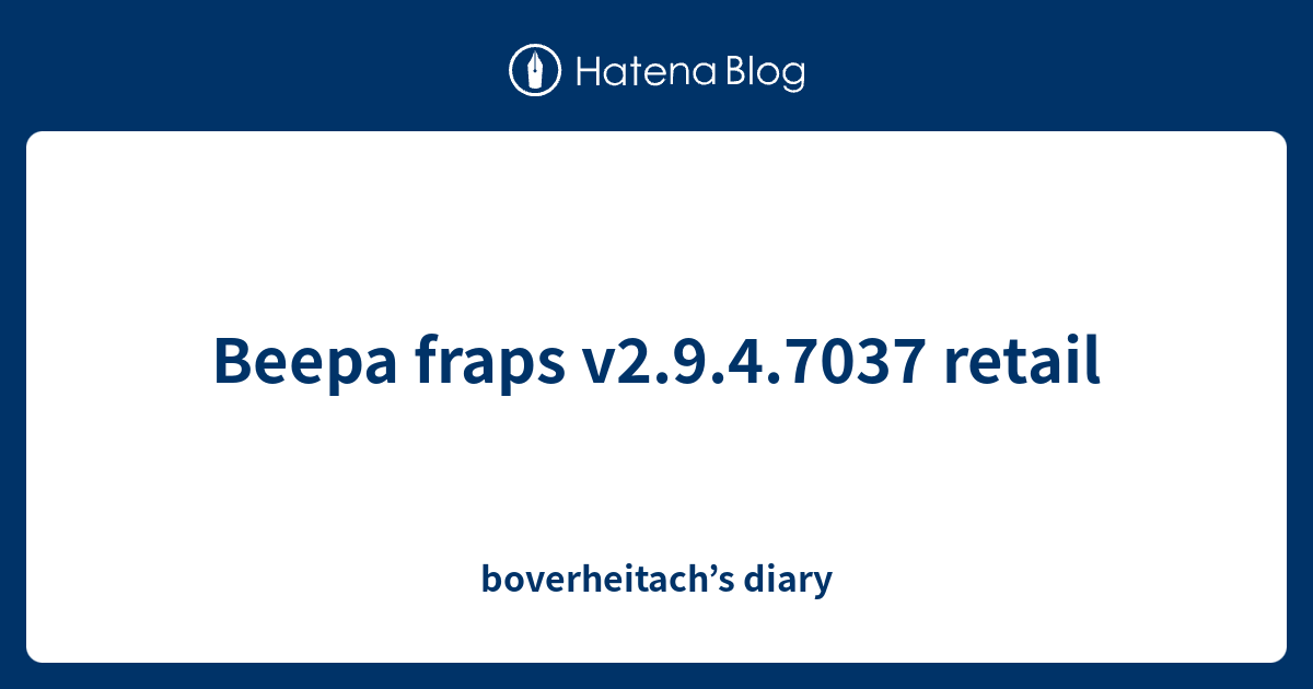 Beepa fraps v2.9.4.7037 retail - boverheitach’s diary