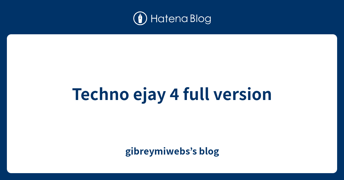 Techno ejay 4 full version - gibreymiwebs’s blog