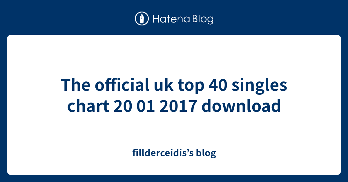The official uk top 40 singles chart 20 01 2017 download ...