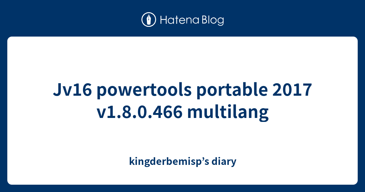 Jv16 powertools portable 2017 v1.8.0.466 multilang - kingderbemisp’s diary