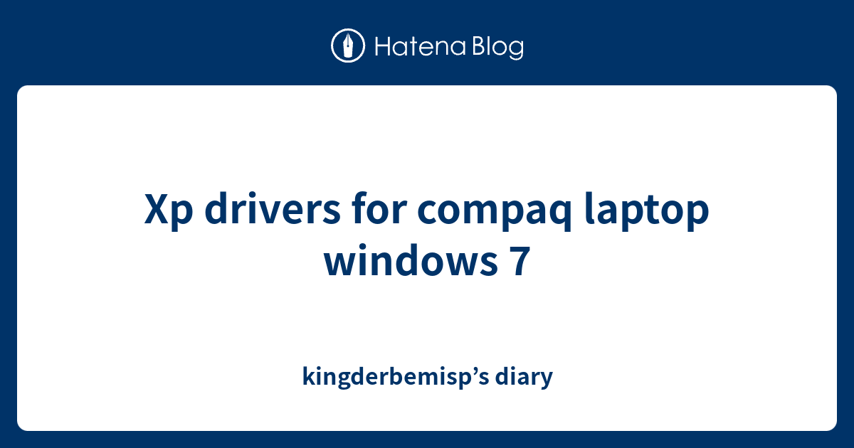 Xp drivers for compaq laptop windows 7 - kingderbemisp’s diary