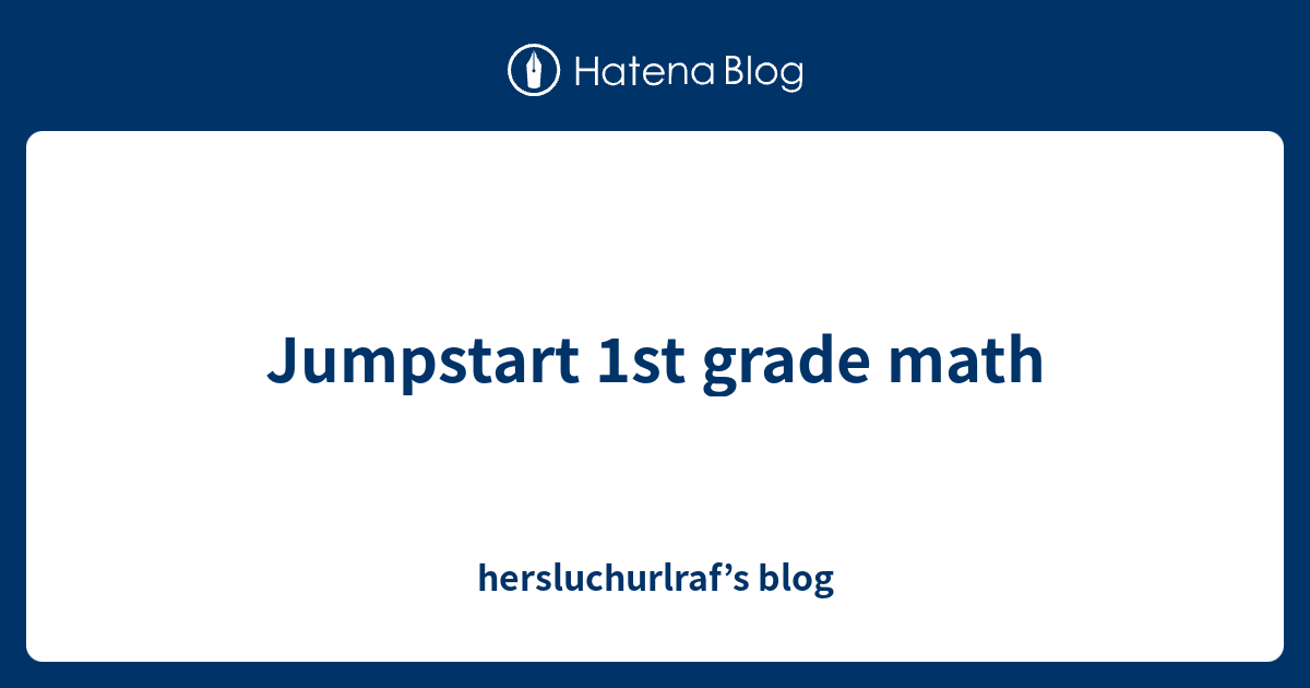 Jumpstart 1st grade math - hersluchurlraf’s blog