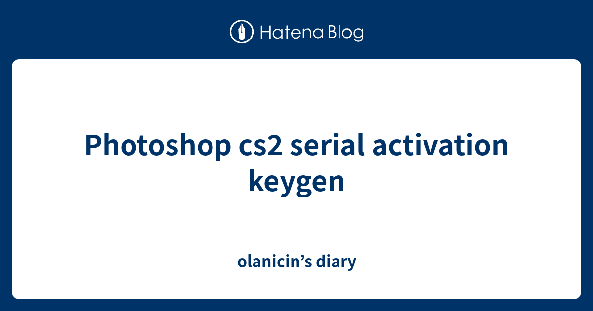 Photoshop cs2 serial activation keygen - olanicin’s diary