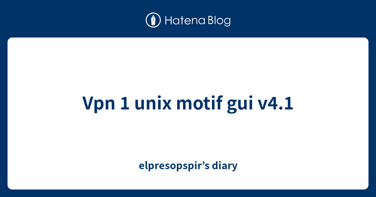 Vpn 1 unix motif gui v4.1 - elpresopspir’s diary