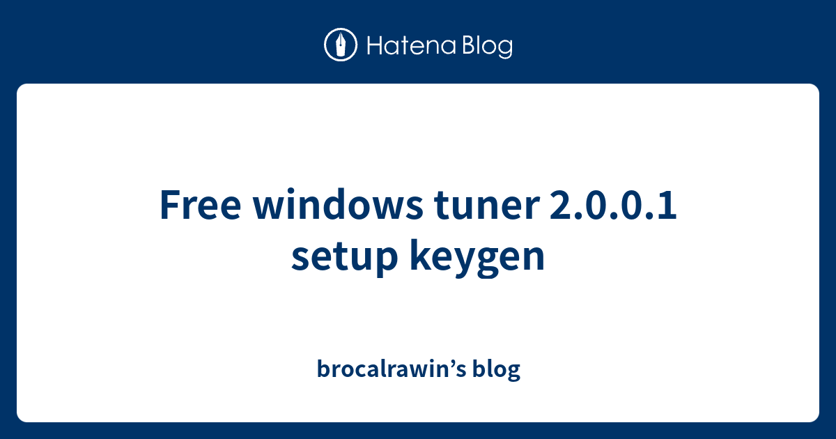 Free windows tuner 2.0.0.1 setup keygen - brocalrawin’s blog