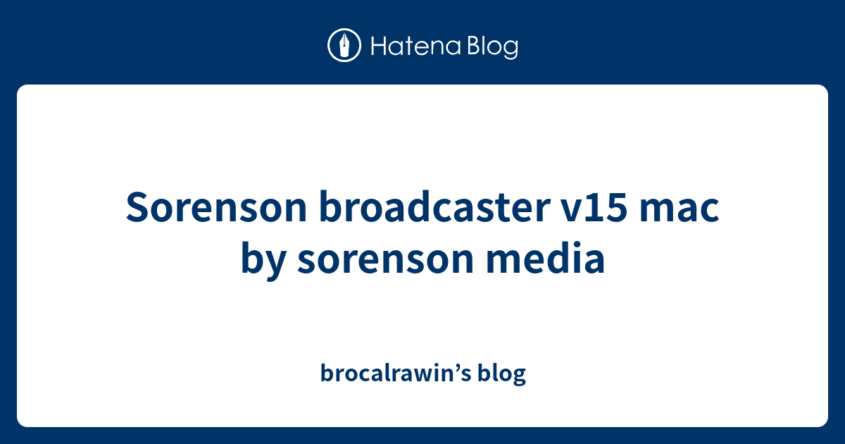 Sorenson broadcaster v15 mac by sorenson media - brocalrawin’s blog