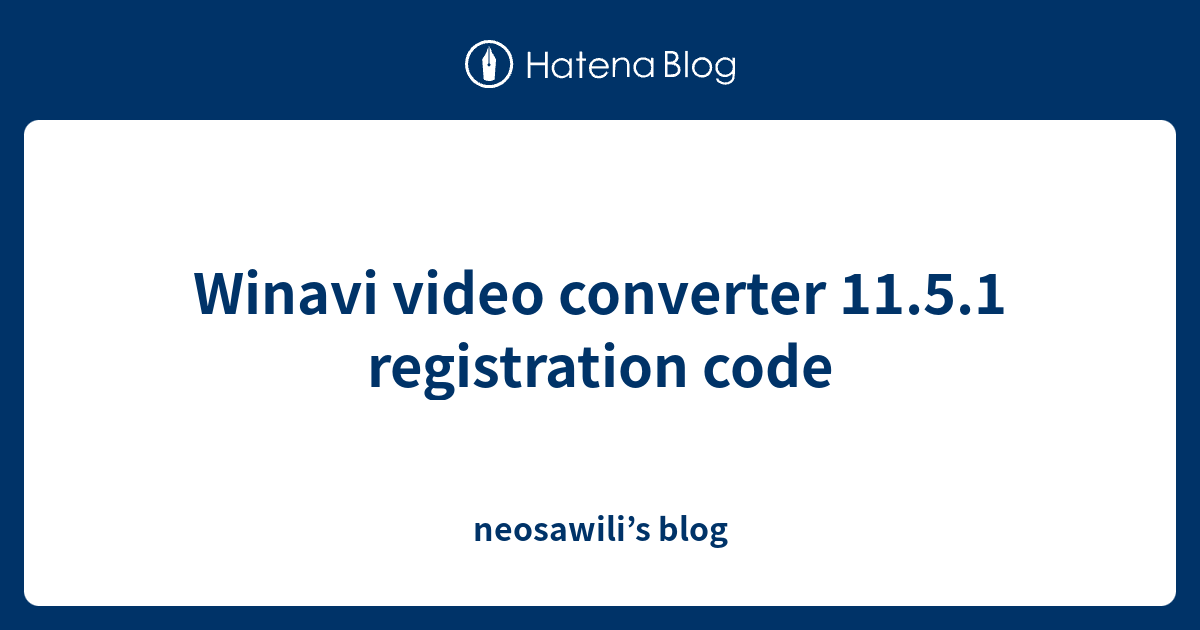 Winavi video converter 11.5.1 registration code - neosawili’s blog