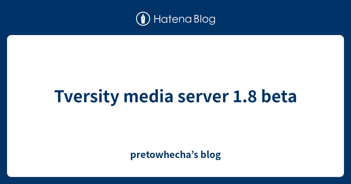 Tversity media server 1.8 beta - pretowhecha’s blog