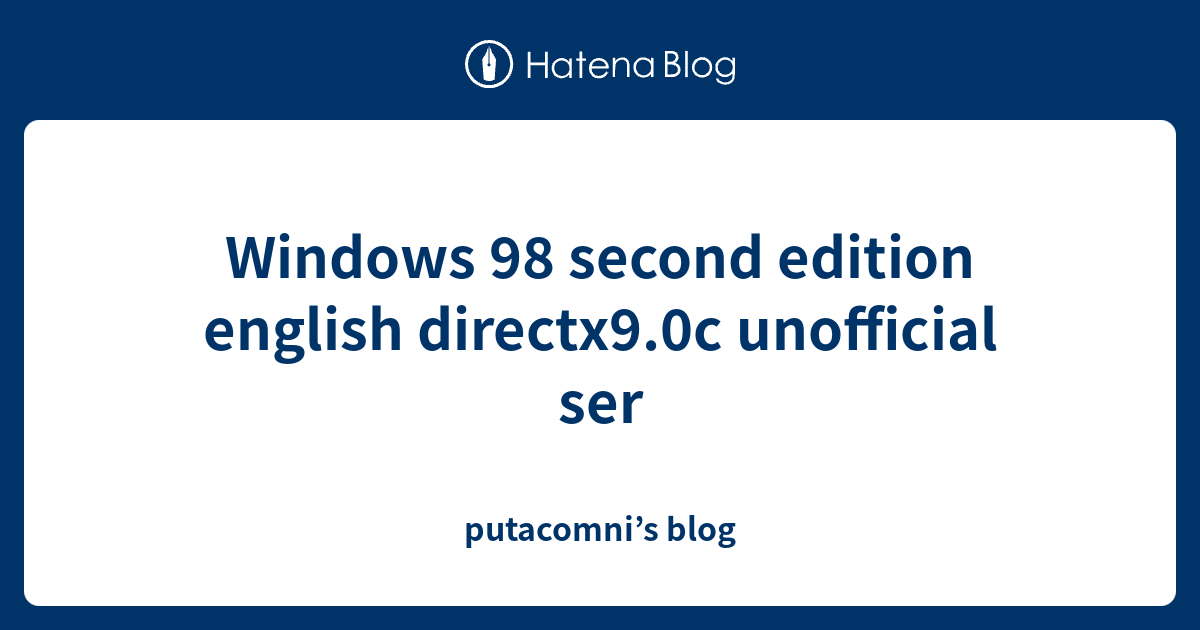 Windows 98 second edition english directx9.0c unofficial ser ...