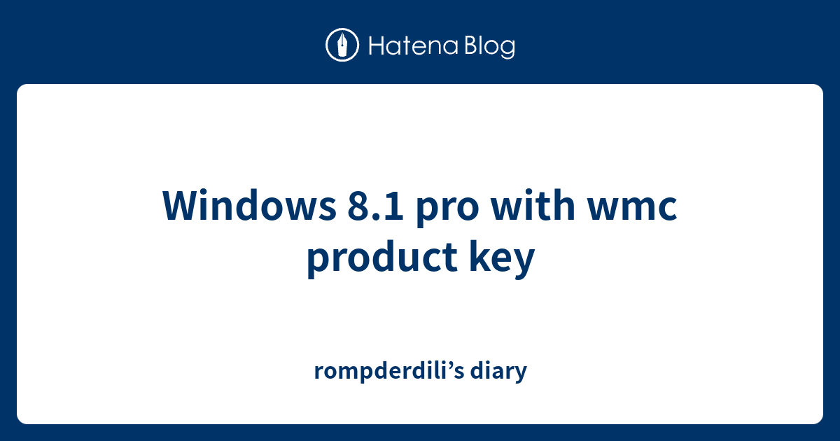 Windows 8.1 pro with wmc product key - rompderdili’s diary