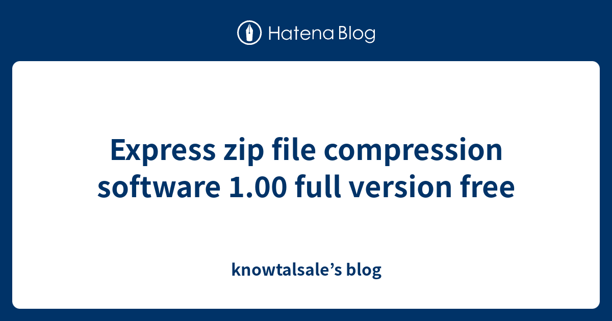 Express zip file compression software 1.00 full version free ...