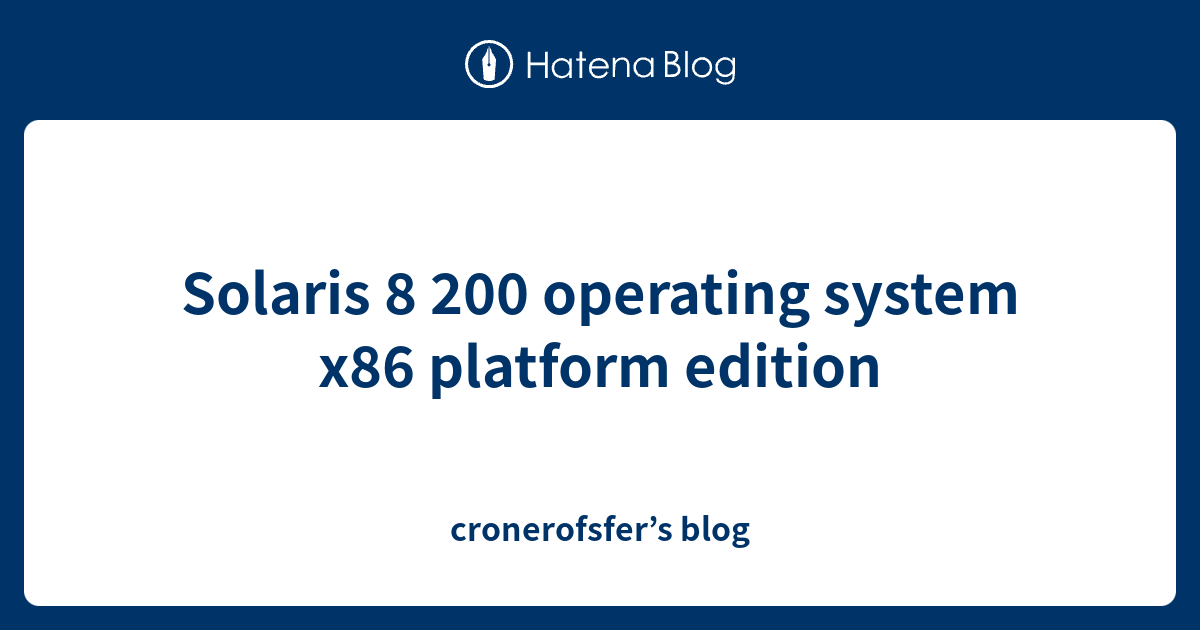 Solaris 8 200 operating system x86 platform edition - cronerofsfer’s blog