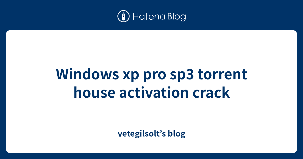 Windows xp pro sp3 torrent house activation crack - vetegilsolt’s blog