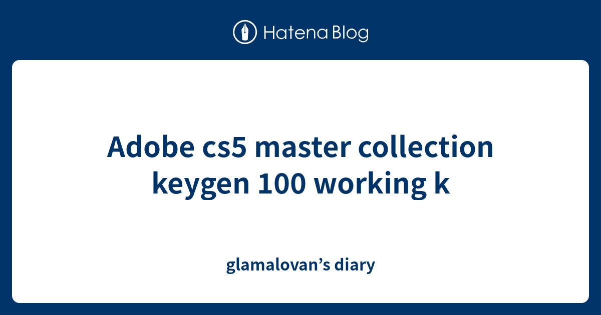 Adobe cs5 master collection keygen 100 working k - glamalovan’s diary