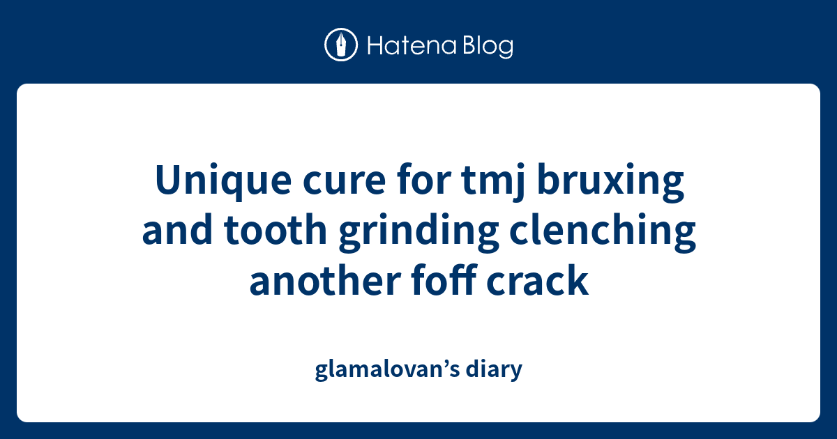 Unique cure for tmj bruxing and tooth grinding clenching another foff ...