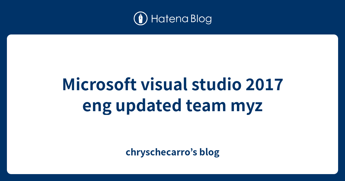Microsoft visual studio 2017 eng updated team myz - chryschecarro’s blog