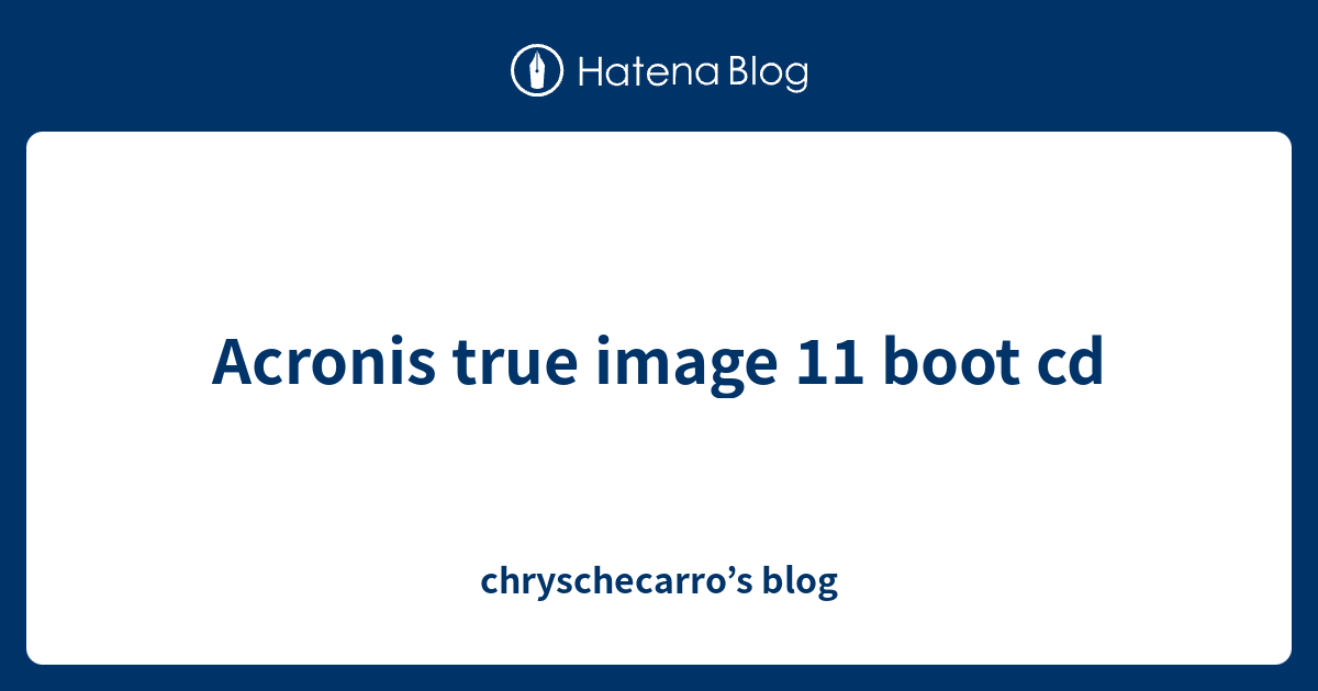 Acronis true image 11 boot cd - chryschecarro’s blog