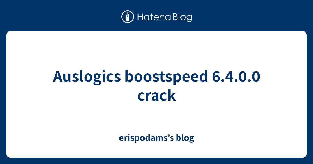 Auslogics boostspeed 6.4.0.0 crack - erispodams’s blog