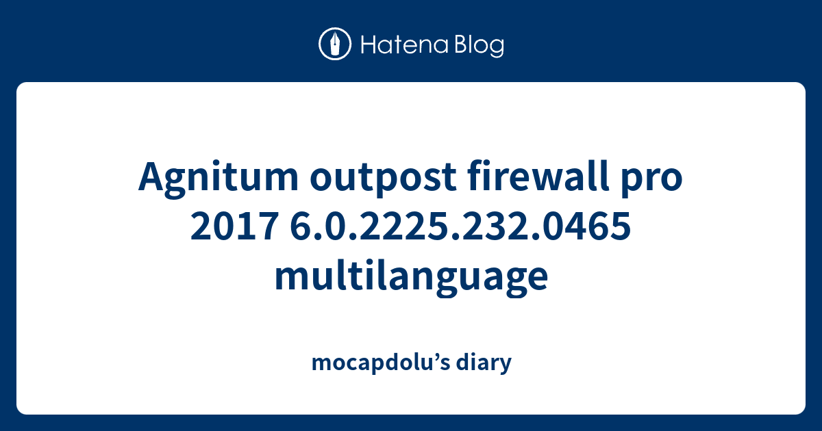 Agnitum outpost firewall pro 2017 6.0.2225.232.0465 multilanguage - mocapdolu’s diary