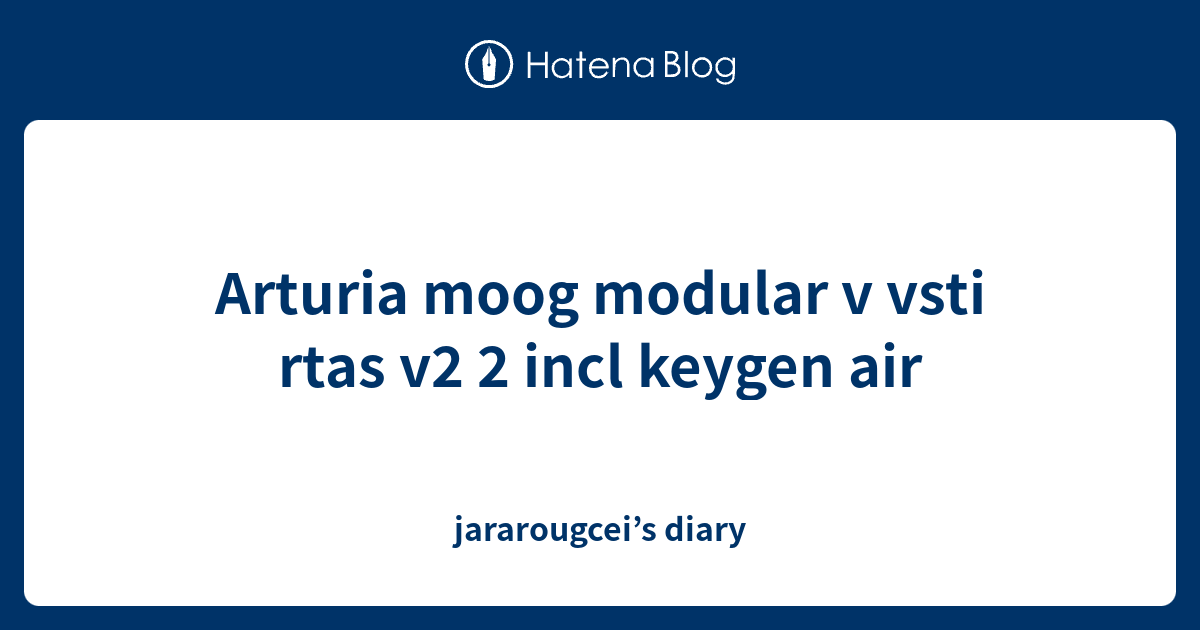 Arturia moog modular v vsti rtas v2 2 incl keygen air - jararougcei’s diary