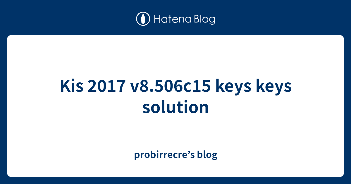 Kis 2017 v8.506c15 keys keys solution - probirrecre’s blog