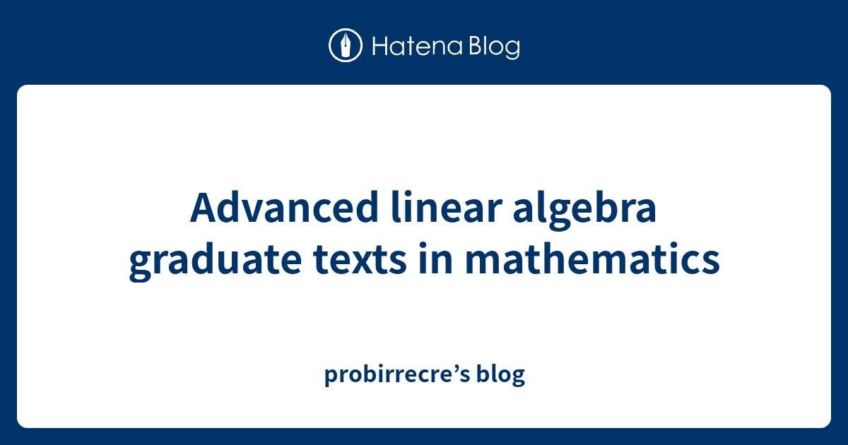 Advanced linear algebra graduate texts in mathematics - probirrecre’s blog