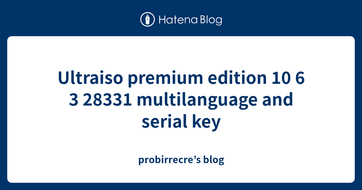 Ultraiso premium edition 10 6 3 28331 multilanguage and serial key ...