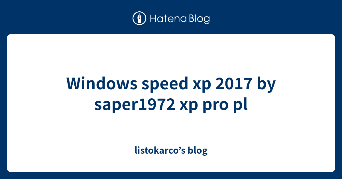 Windows speed xp 2017 by saper1972 xp pro pl - listokarco’s blog