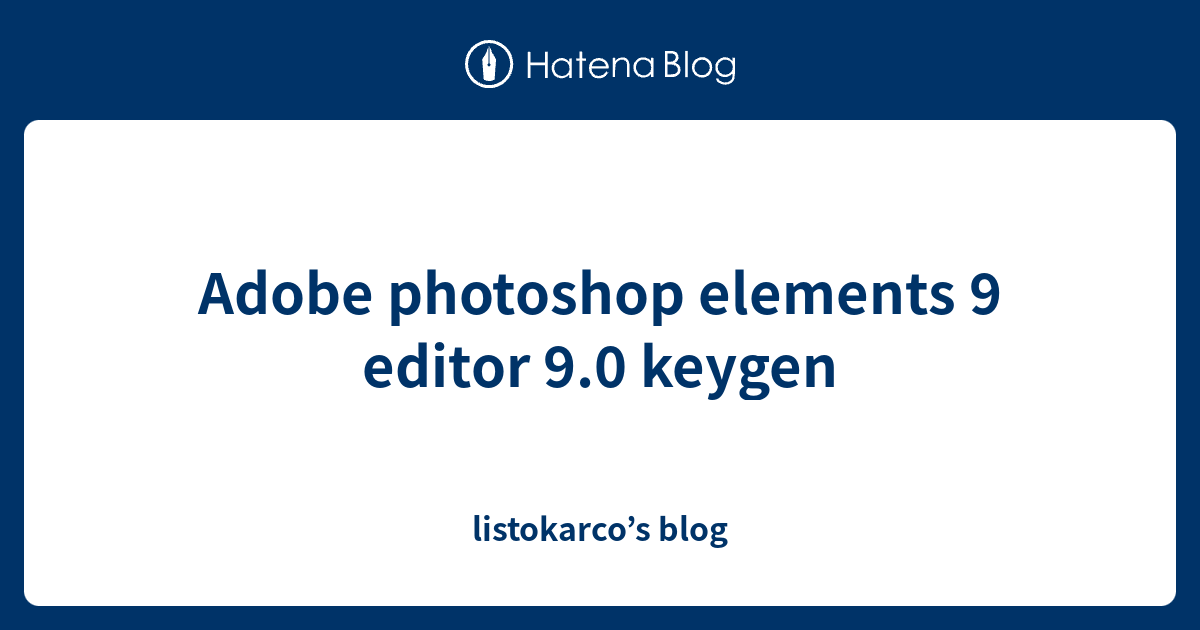 Adobe photoshop elements 9 editor 9.0 keygen - listokarco’s blog