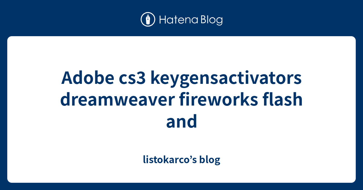 Adobe cs3 keygensactivators dreamweaver fireworks flash and ...