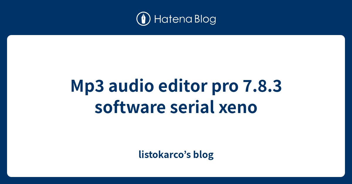 Mp3 audio editor pro 7.8.3 software serial xeno - listokarco’s blog