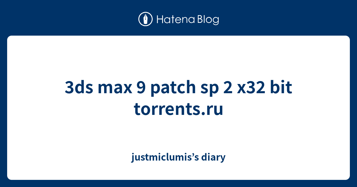3ds max 9 patch sp 2 x32 bit torrents.ru - justmiclumis’s diary