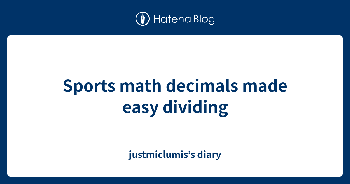 Sports math decimals made easy dividing - justmiclumis’s diary