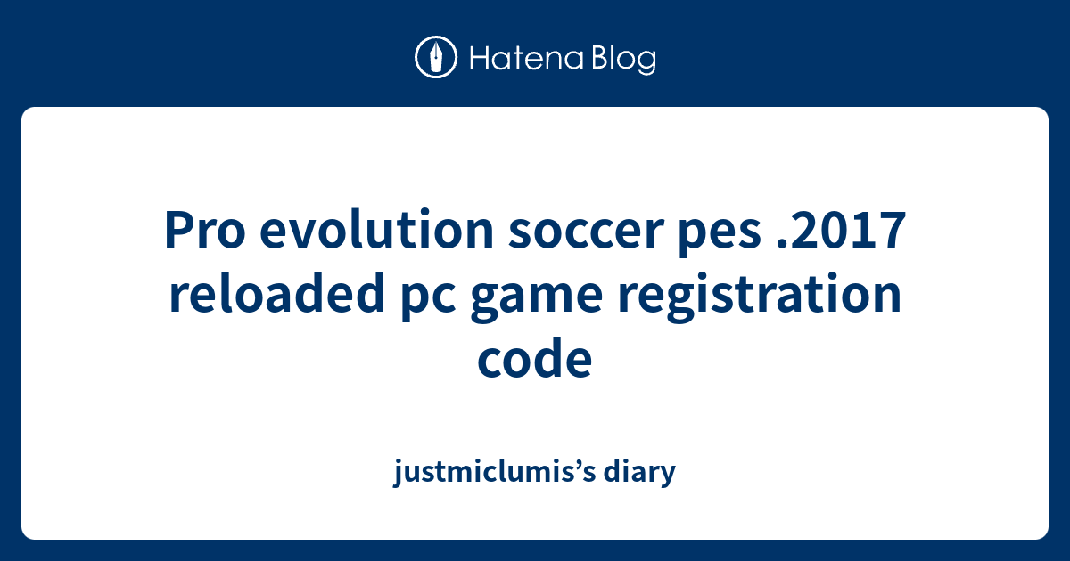 Pro evolution soccer pes .2017 reloaded pc game registration code ...