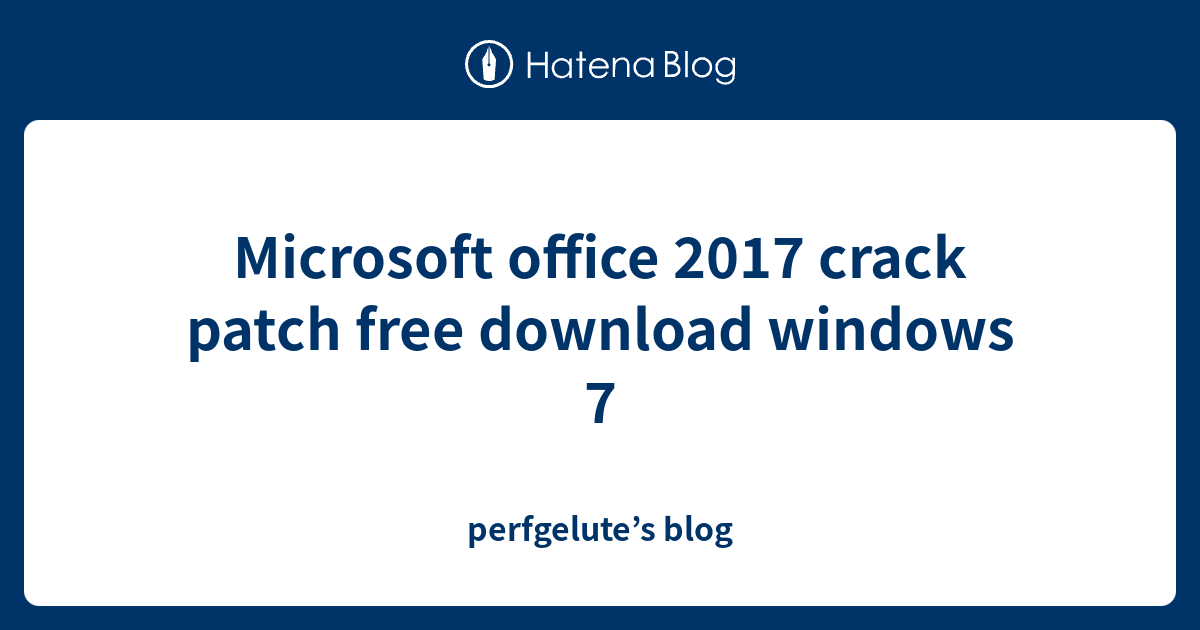 Microsoft office 2017 crack patch free download windows 7 - perfgelute ...