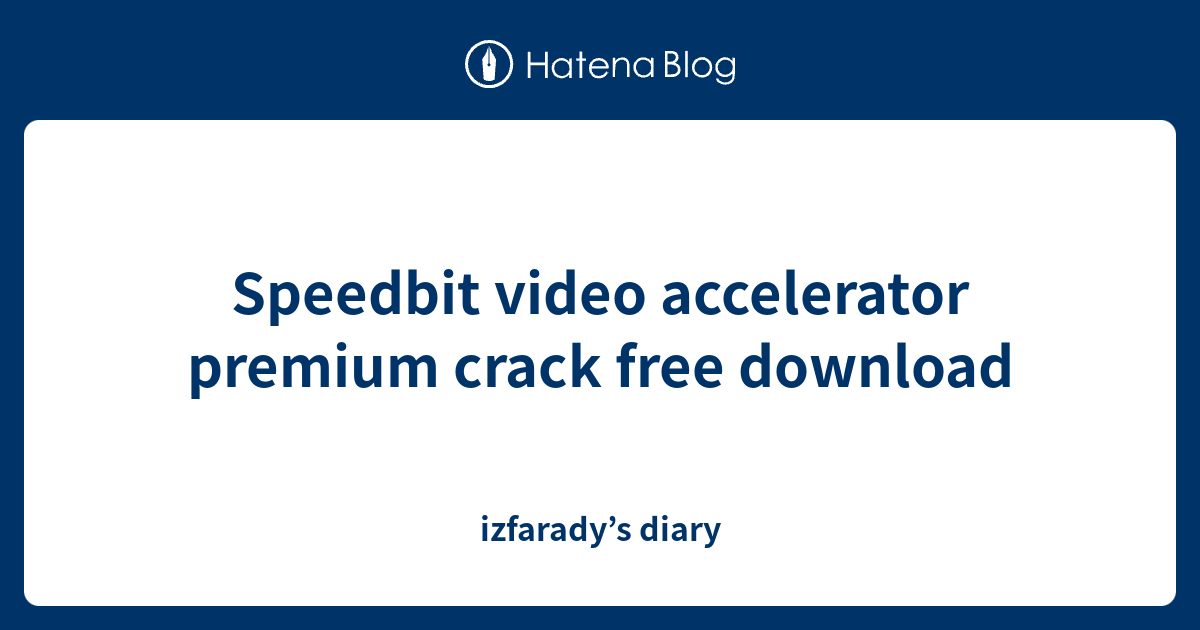 Speedbit video accelerator premium crack free download - izfarady’s diary