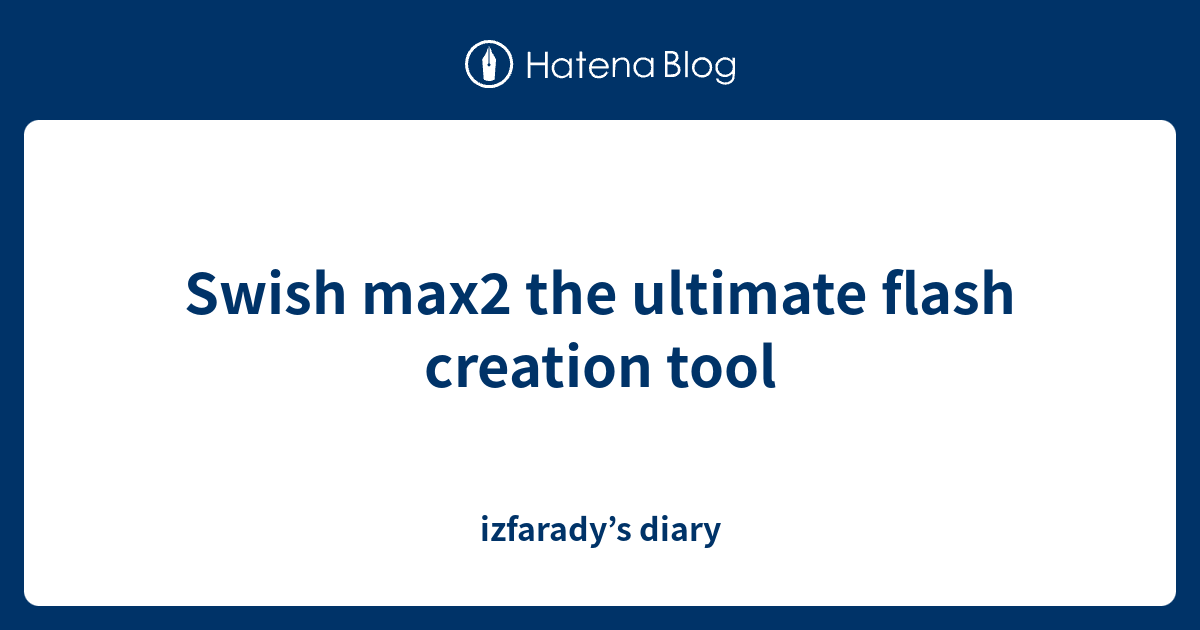 Swish max2 the ultimate flash creation tool - izfarady’s diary