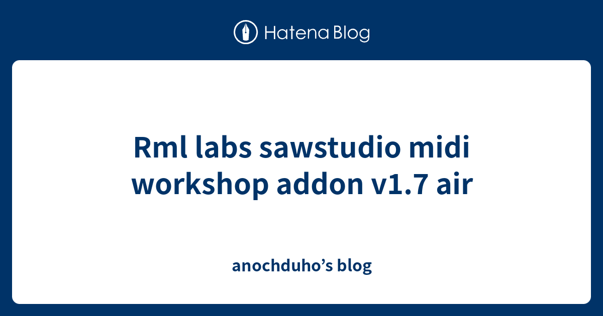 Rml labs sawstudio midi workshop addon v1.7 air - anochduho’s blog