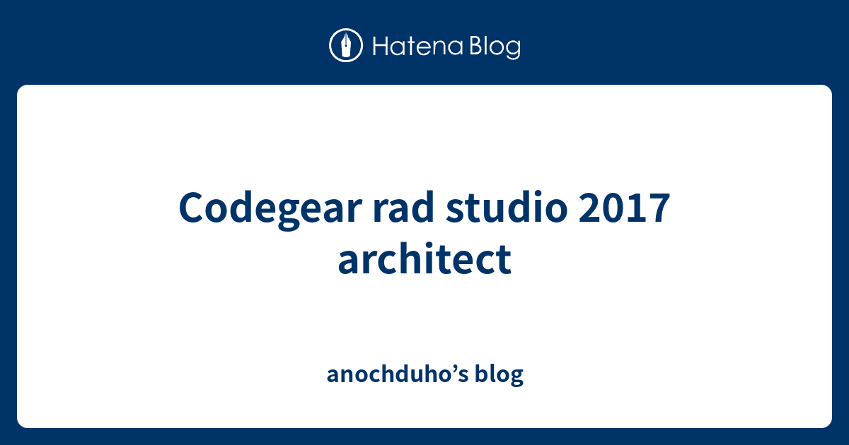 Codegear rad studio 2017 architect - anochduho’s blog