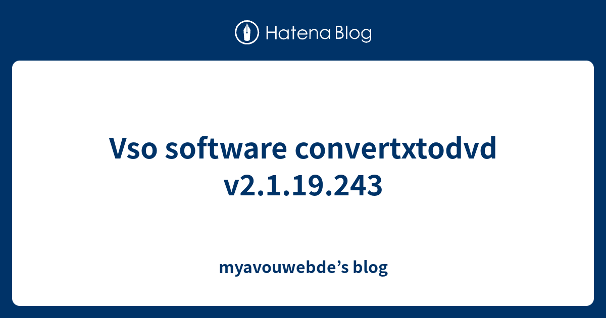 Vso software convertxtodvd v2.1.19.243 - myavouwebde’s blog