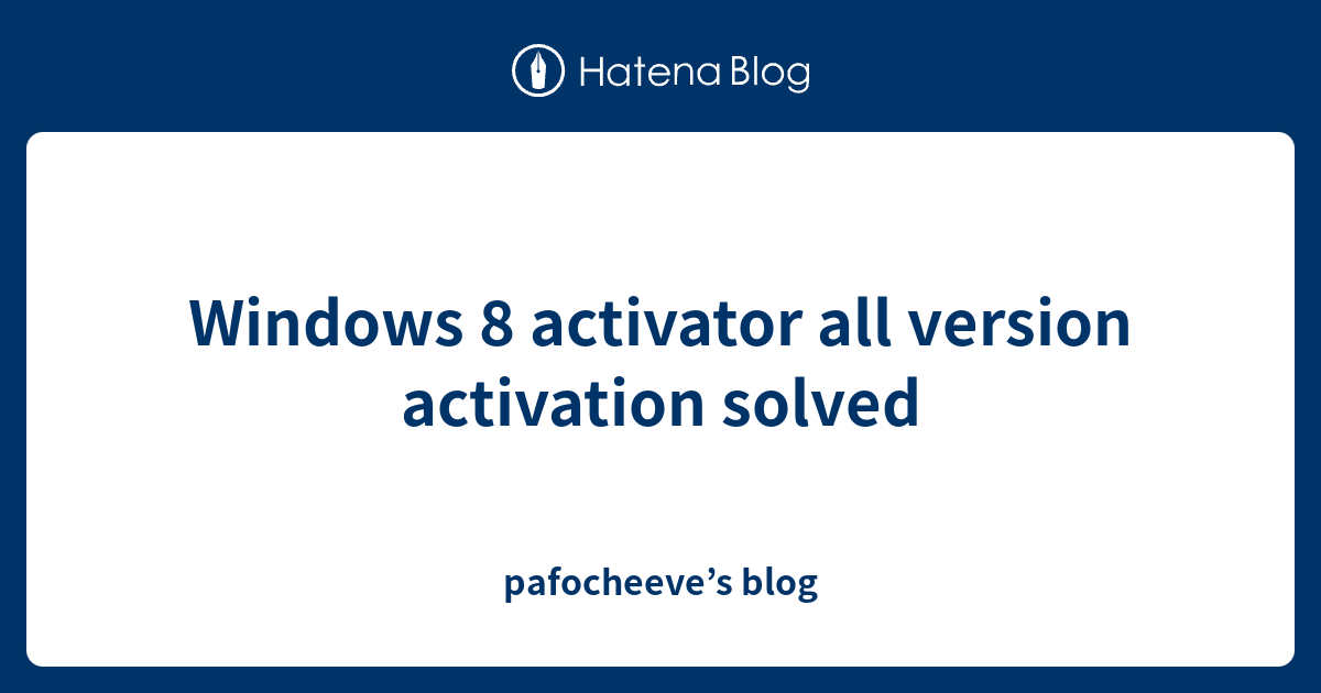 Windows 8 activator all version activation solved - pafocheeve’s blog