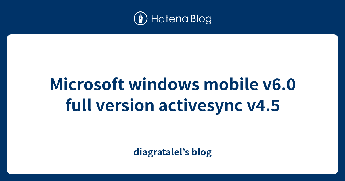 Microsoft windows mobile v6.0 full version activesync v4.5 - diagratalel’s blog