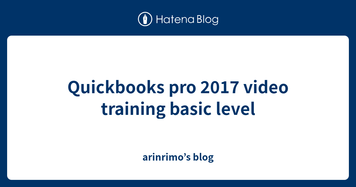 Quickbooks pro 2017 video training basic level - arinrimo’s blog